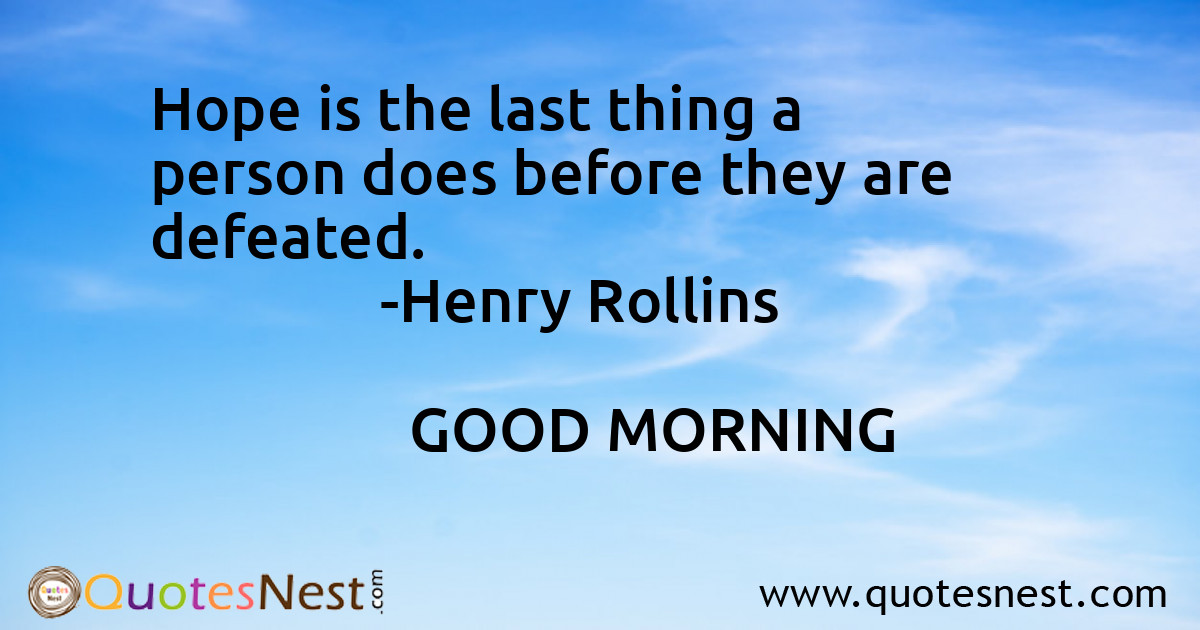 Hope is the last thing a person does before they are defeated. - Henry ...